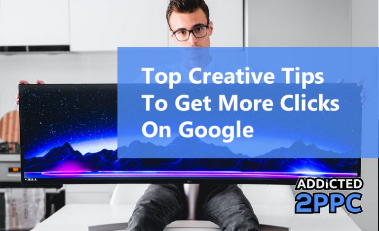 Top Creative Tips To Get More Clicks On Google - Addicted 2 PPC