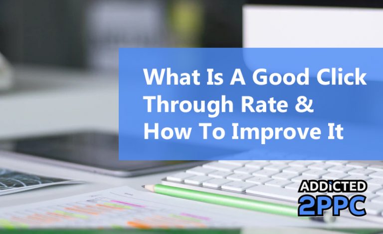 What Is A Good Click Through Rate And How To Improve It - Addicted 2 PPC