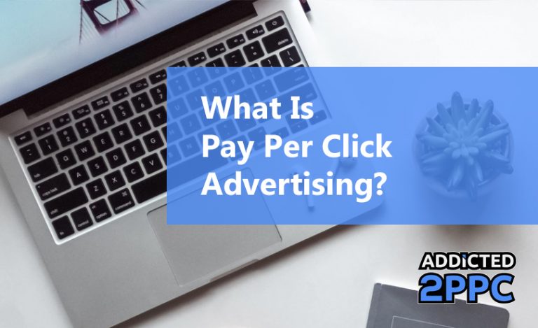 What Is Pay Per Click Advertising? - Addicted 2 PPC