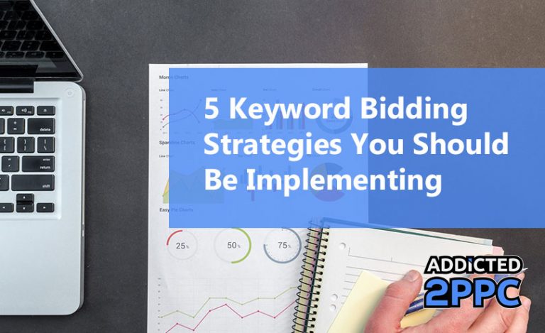 5 Essential Keyword Bidding Strategies You Should Be Implementing