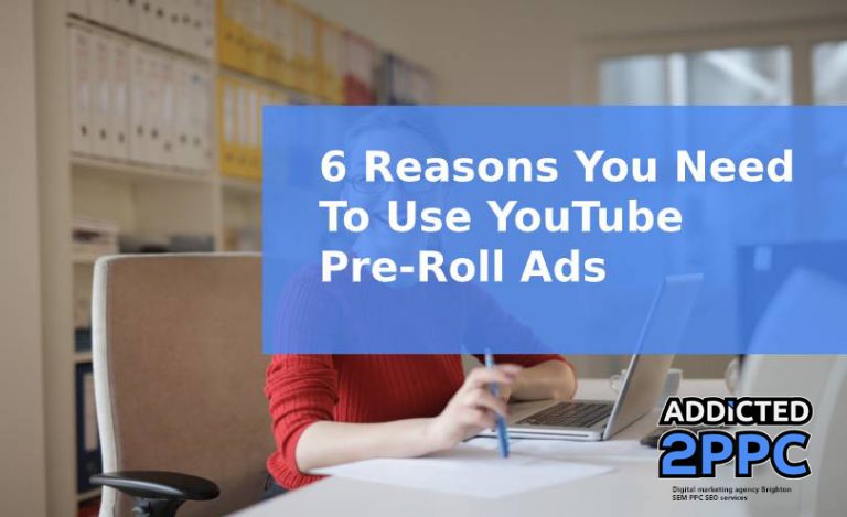 6 Reasons You Need To Use YouTube Pre-Roll Ads - Addicted 2 PPC