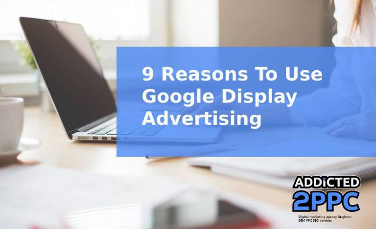 9 Reasons To Use Google Display Advertising - Addicted 2 PPC