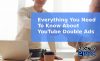 Everything You Need To Know About YouTube Double Ads